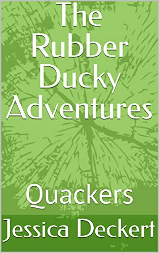 The Rubber Ducky Adventures : Quackers by Jessica Deckert | Goodreads