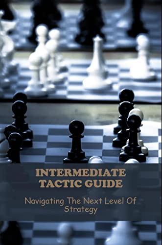Intermediate Tactic Guide: Navigating The Next Level Of Strategy by ...