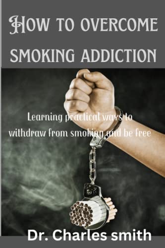 How To overcome Smoking Addiction: Learning Practical Ways To Withdraw ...