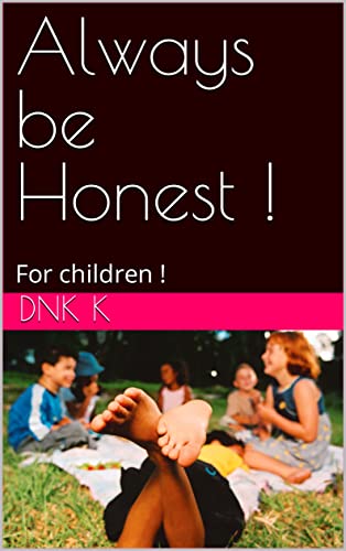 Always be Honest !: For children ! by DNK K | Goodreads