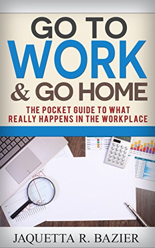 Go to Work & Go Home: The Pocket Guide to What Really Happens at Work ...