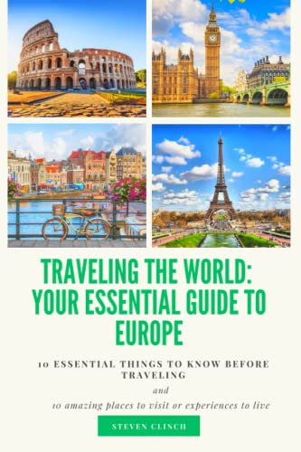 Traveling the World: Your Essential Guide to Europe: Top 10 things you ...
