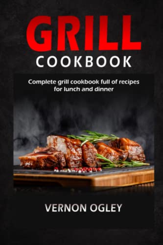 GRILL COOKBOOK: Complete Grill Cookbook Full Of Recipes for Lunch And ...