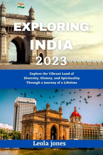 EXPLORING INDIA 2023: Explore the Vibrant Land of Diversity, History ...