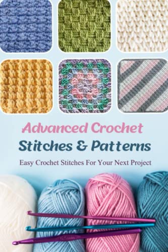 Advanced Crochet Stitches & Patterns: Easy Crochet Stitches For Your ...