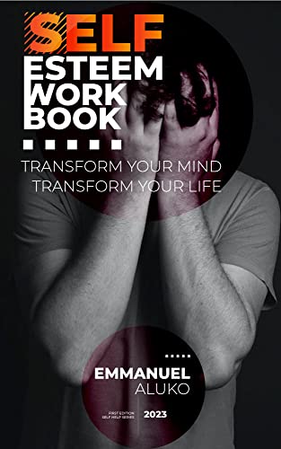 SELF ESTEEM WORKBOOK: Transform Your Mind, Transform Your Life by ...