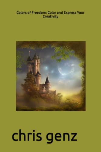 Colors of Freedom: Color and Express Your Creativity by chris genz ...