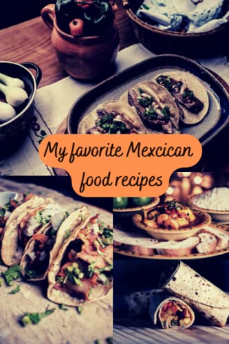 My Favorite Mexcican Food Recipes: Blank recipes cookbook to write in ...