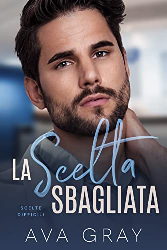 La Scelta Sbagliata: Scelte Difficili (I Miliardari Maschi Alfa) by Ava ...