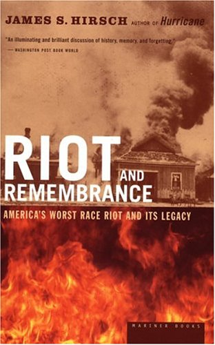 Riot and Remembrance: America's Worst Race Riot and Its Legacy by James ...