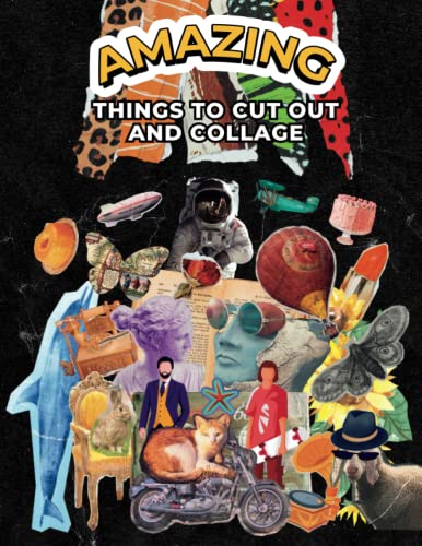 Amazing things to cut out and collage: Extraordinary things to cut out ...