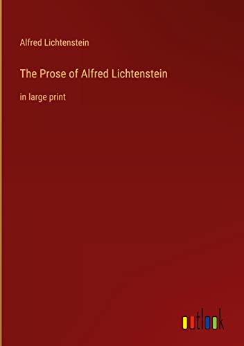 The Prose of Alfred Lichtenstein: in large print by Alfred Lichtenstein ...