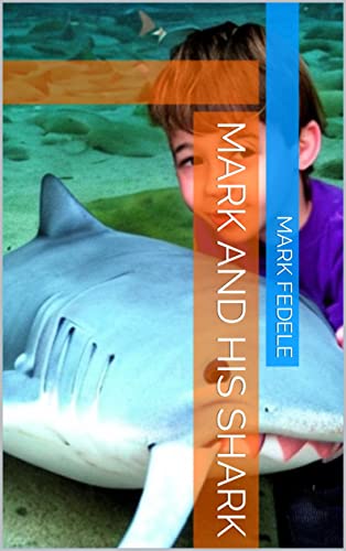 Mark and his Shark by Mark Fedele | Goodreads