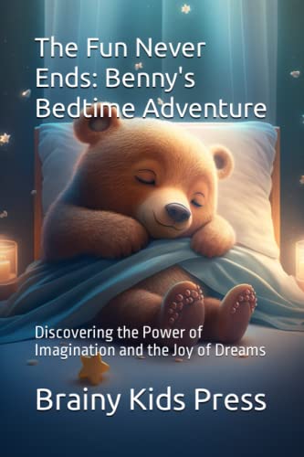 The Fun Never Ends: Benny's Bedtime Adventure: Discovering the Power of ...