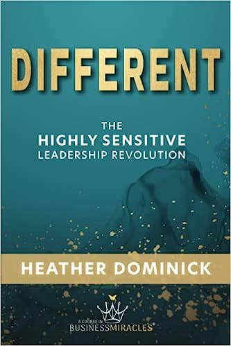 Different: The Highly Sensitive Leadership Revolution by Heather ...