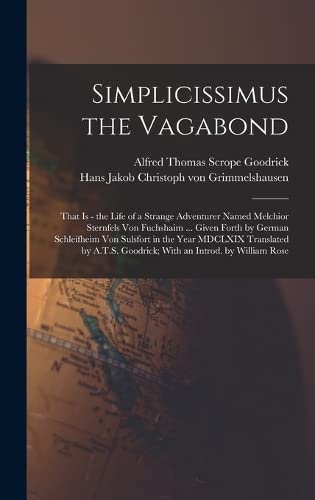Simplicissimus the Vagabond: That is - the Life of a Strange Adventurer ...