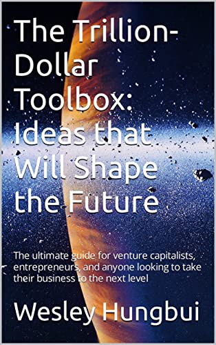 The Trillion-Dollar Toolbox: Ideas that Will Shape the Future: The ...