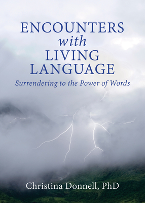 Encounters with Living Language: Surrendering to the Power of Words by ...