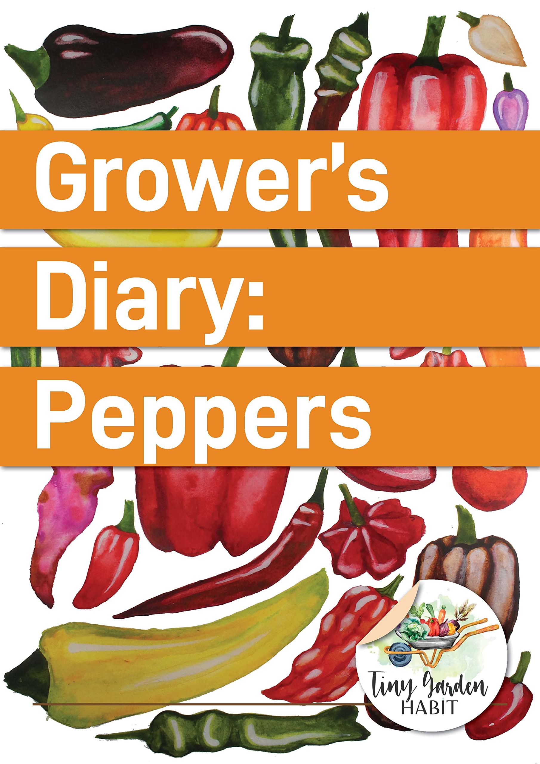 Grower's Diary: Peppers: Your Step-by-Step Guide to Growing Perfect ...