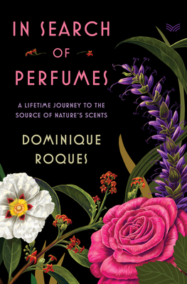 In Search of Perfumes: A Lifetime Journey to the Source of Nature's ...