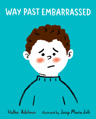 Way Past Embarrassed (GREAT BIG FEELINGS®) by Hallee Adelman | Goodreads