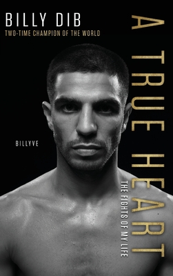 A True Heart: The Fights of My Life by Billy Dib | Goodreads