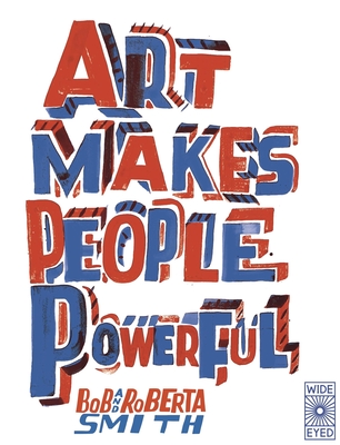 Art Makes People Powerful by Roberta Smith | Goodreads