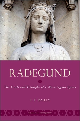 Radegund: The Trials and Triumphs of a Merovingian Queen by E. T ...