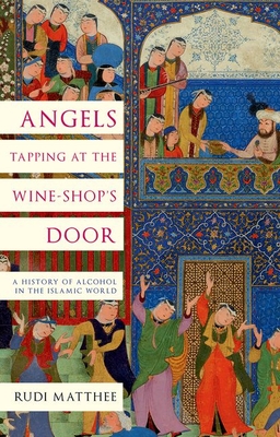 Angels Tapping at the Wine-shop's Door: A History of Alcohol in the ...