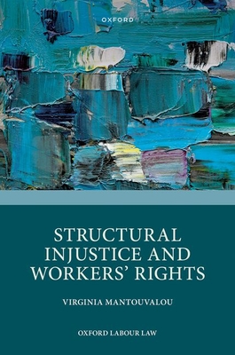 Structural Injustice and Workers' Rights by Virginia Mantouvalou ...