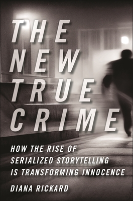 The New True Crime: How the Rise of Serialized Storytelling Is ...
