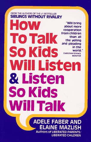 How to Talk So Kids Will Listen and Listen So Kids Will Talk by Adele ...