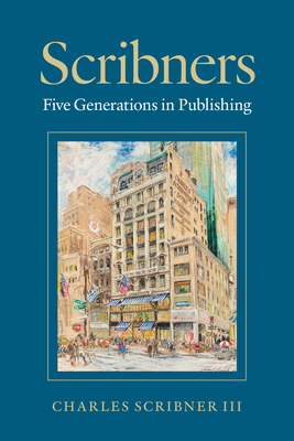 Scribners: Five Generations in Publishing by Charles Scribner III ...