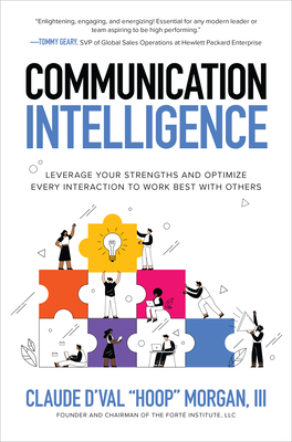 Communication Intelligence: Leverage Your Strengths and Optimize Every ...