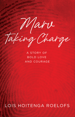 Marv Taking Charge: A Story of Bold Love and Courage by Lois Hoitenga ...