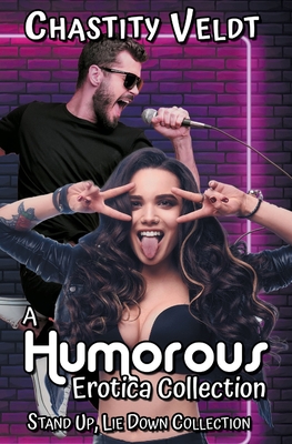 A Humorous Erotica Collection (Stand Up, Lie Down) by Chastity Veldt ...