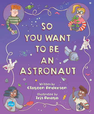 So You Want to Be an Astronaut by Clayton Anderson | Goodreads