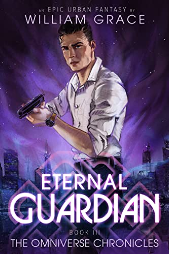 Eternal Guardian (Omniverse Chronicles, #3) by William Grace | Goodreads