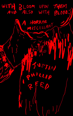 With Bloom Upon Them and Also with Blood: A Horror Miscellany by Justin ...