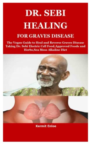 DR. SEBI HEALING FOR GRAVES DISEASE: The Vegan Guide to Heal and ...