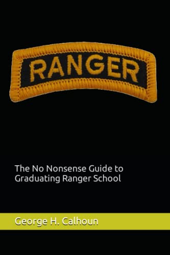 The No Nonsense Guide to Graduating Ranger School by George H. Calhoun ...