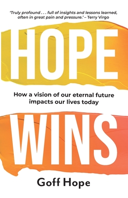 Hope Wins: How a Vision of Our Eternal Future Impacts Our Lives Today ...