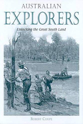 Australian Explorers: Unlocking the Great South Land by Robert Coupe ...