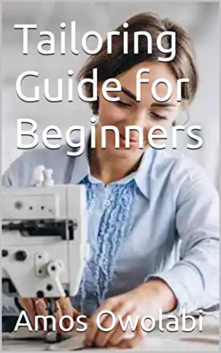 Tailoring Guide for Beginners by Amos Owolabi | Goodreads