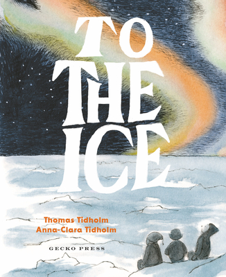 To the Ice by Thomas Tidholm | Goodreads