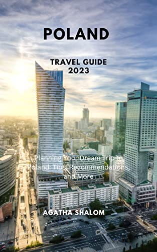 Poland Travel Guide 2023:: Planning Your Dream Trip to Poland: Tips ...