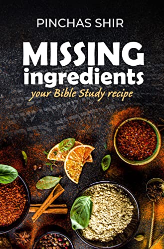 Missing Ingredients: Your Bible Study Recipe by Pinchas Shir | Goodreads