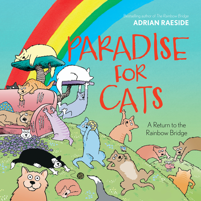 Paradise for Cats: A Return to the Rainbow Bridge by Adrian Raeside ...