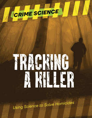Tracking a Killer: Using Science to Solve Homicides by Sarah Eason ...