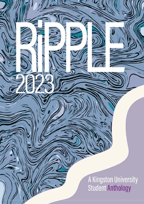 RiPPLE 2023: A Kingston University Student Anthology by Kingston ...